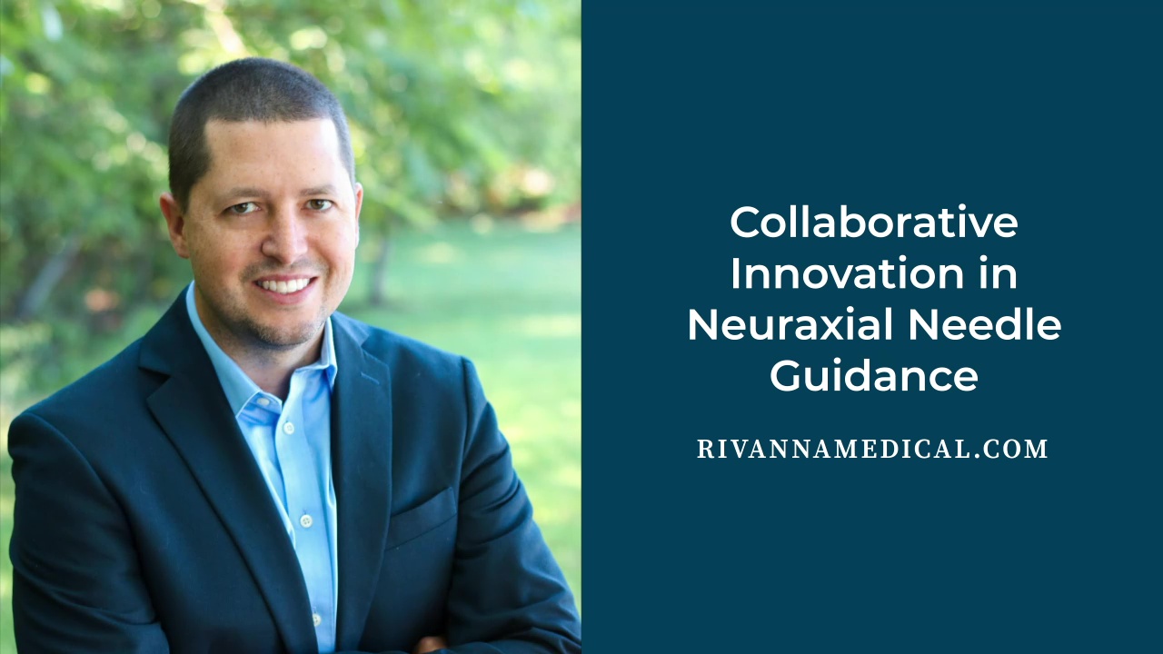 Collaborative Innovation in Neuraxial Needle Guidance - Rivanna Medical