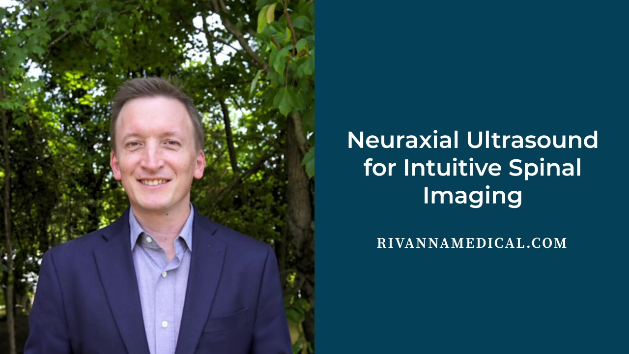 Neuraxial Ultrasound for Intuitive Spinal Imaging - Rivanna Medical